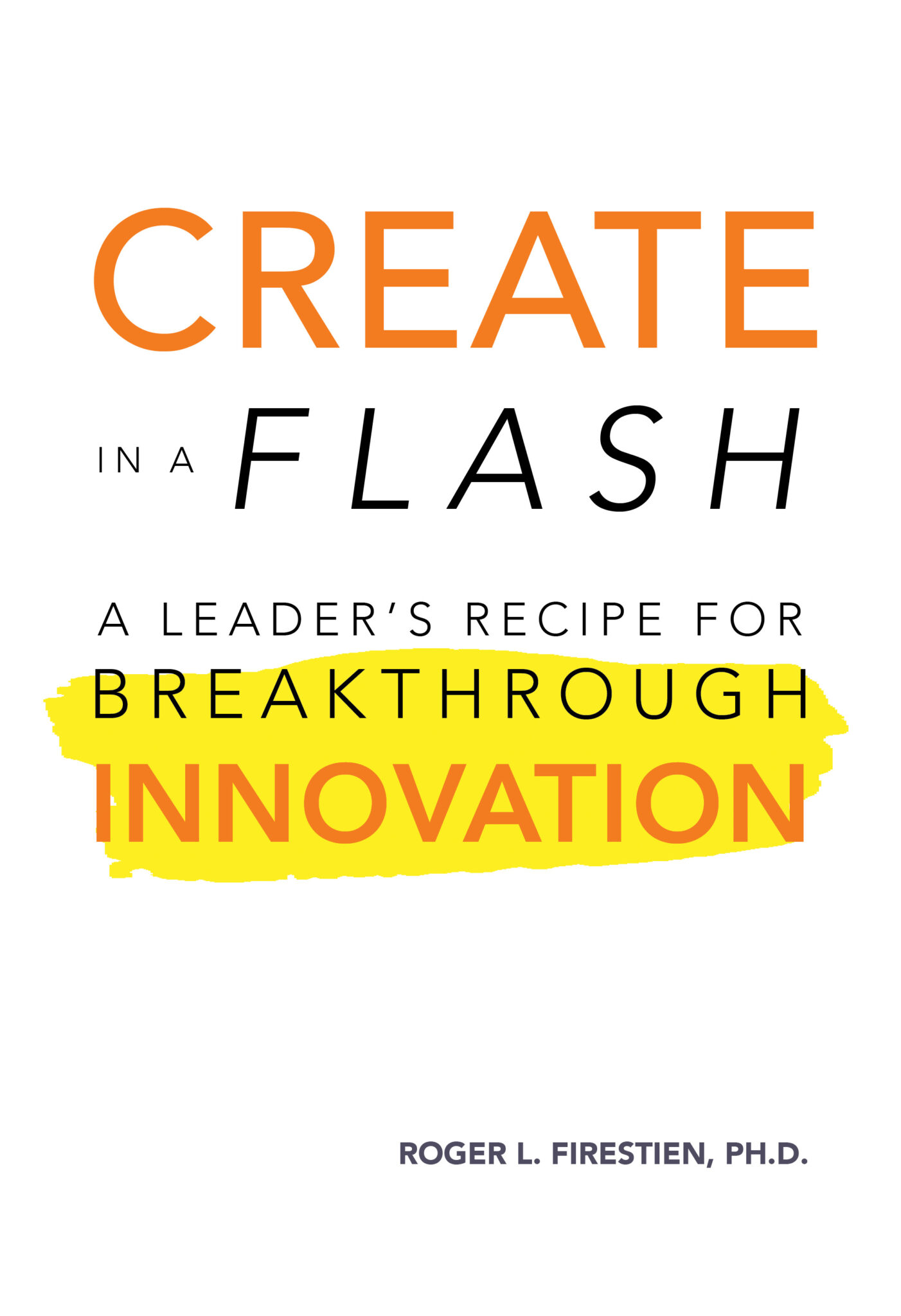 How to Create in a Flash and Create Breakthrough Innovation