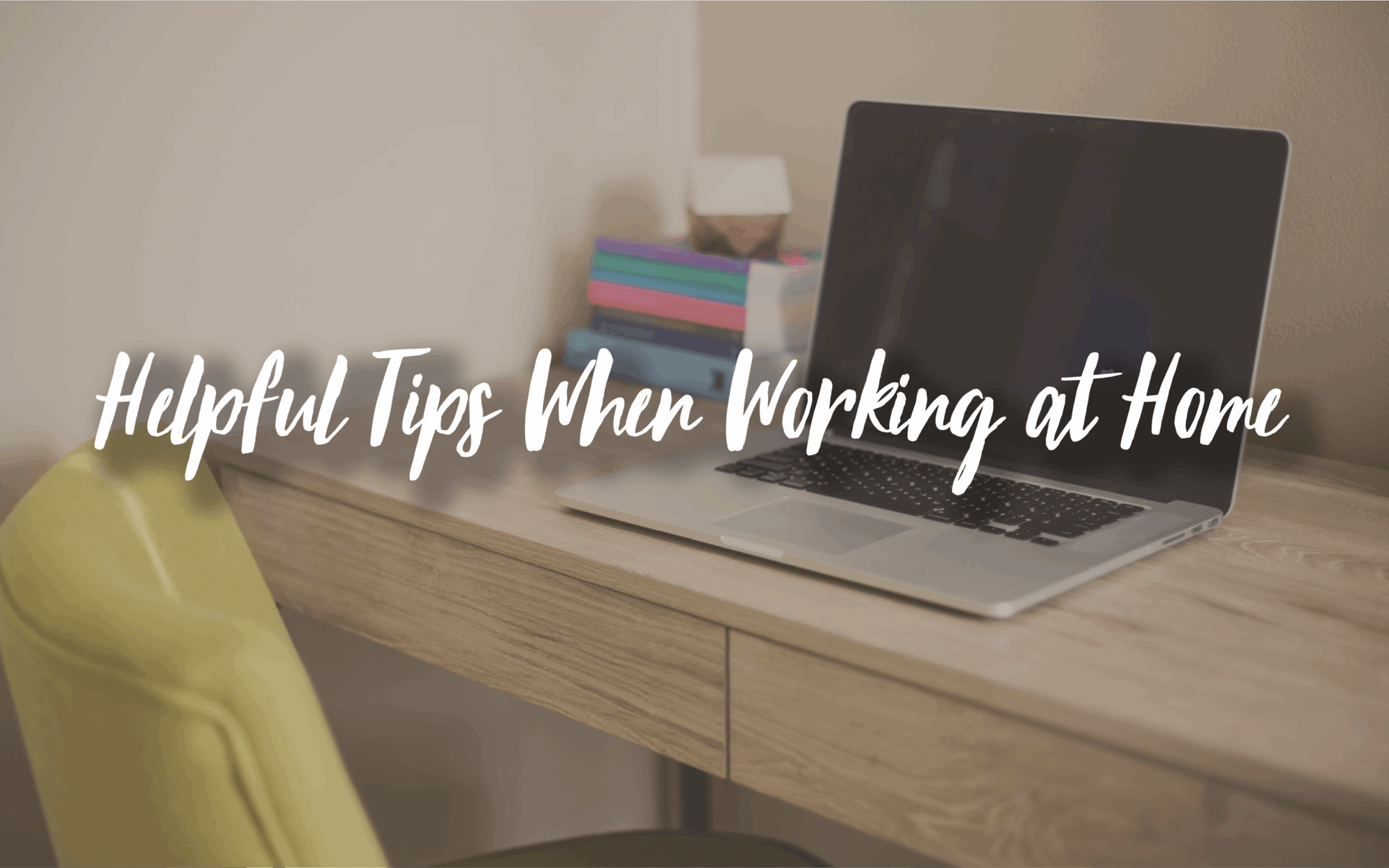 Helpful Tips When Working at Home