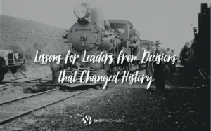 Lessons for Leaders from Decisions that Changed History